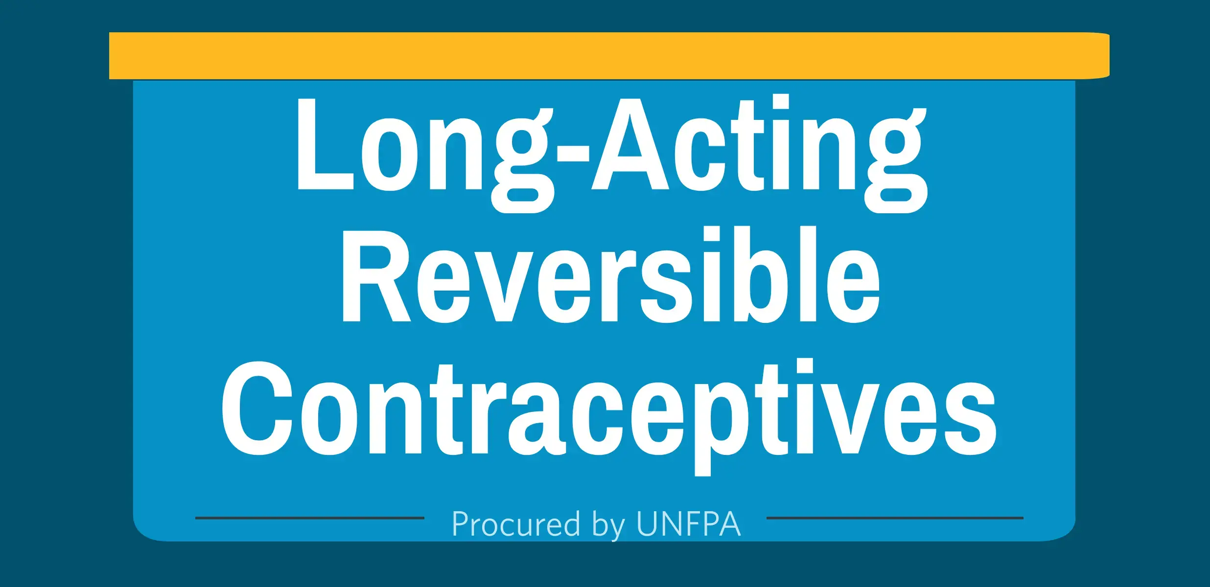 Long-Acting Reversible Contraceptives | UNFPA Administrative Agent